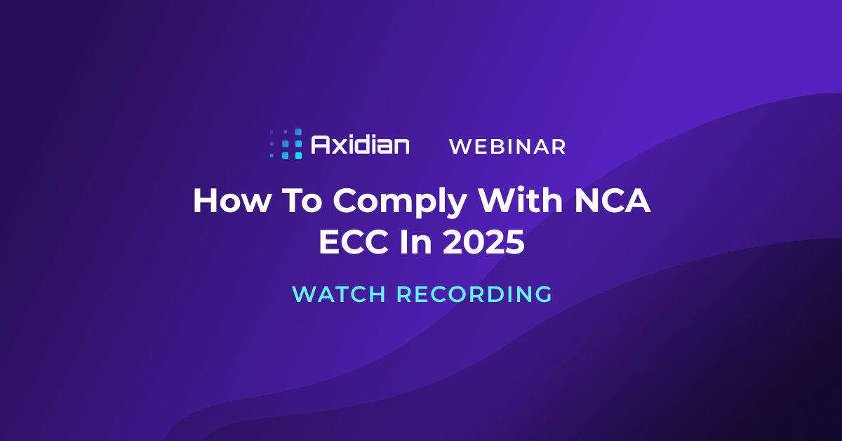 How to Comply with NCA ECC in 2025: Axidian Webinar Recap Axidian blog