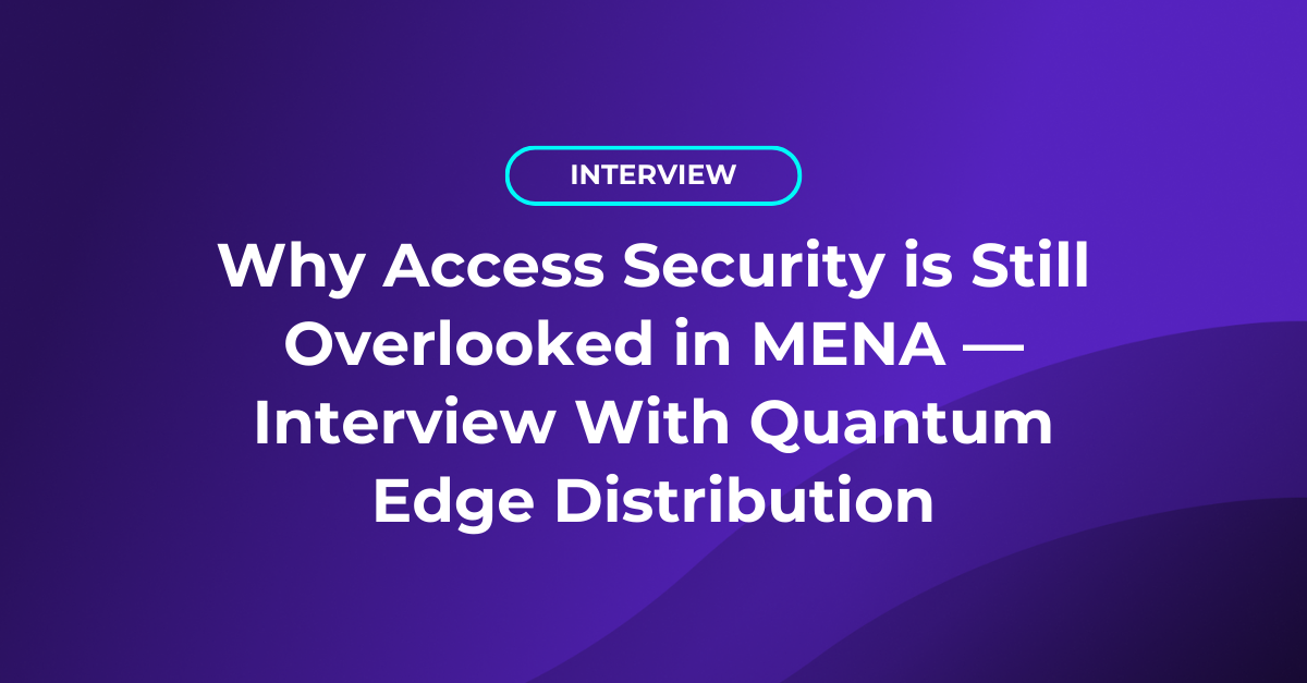 Interview with Quantum Edge Distribution about cybersecurity in MENA ...